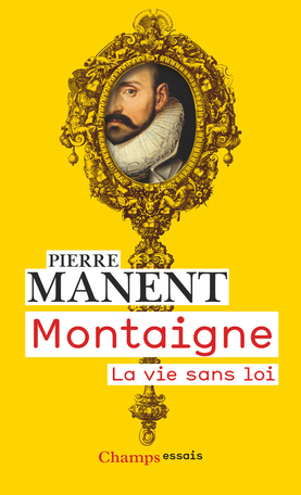 Montaigne de Pierre Manent - Editions Flammarion
