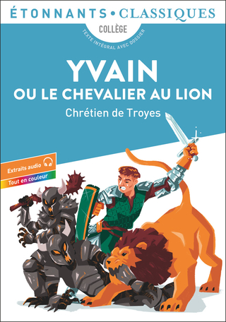 Yvain ou Le Chevalier au lion de Chrétien de Troyes - Editions Flammarion
