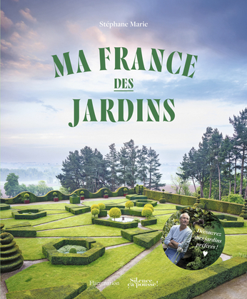 Ma France des jardins de Stéphane Marie - Editions Flammarion
