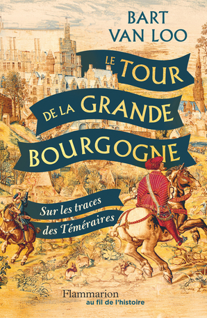 Le Tour de la Grande Bourgogne de Bart Van Loo - Editions Flammarion
