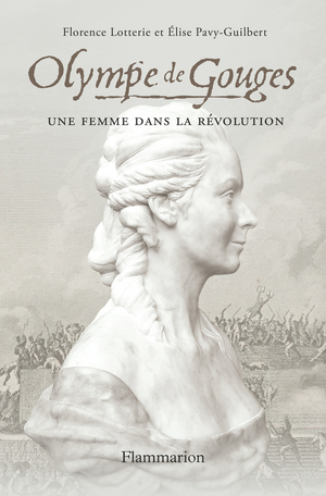Olympe de Gouges de Florence Lotterie, Élise Pavy-Guilbert - Editions Flammarion