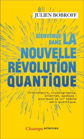 Bienvenue dans la nouvelle révolution quantique de Julien Bobroff - Editions Flammarion
