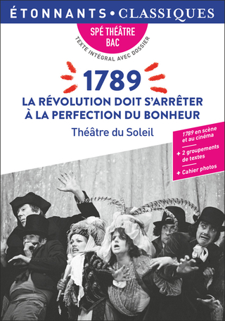 1789. La révolution doit s'arrêter à la perfection du bonheur - Bac spécialité théâtre de ...
