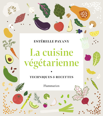 La cuisine végétarienne de Estérelle Payany - Editions Flammarion