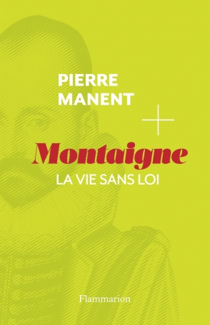 Montaigne de Pierre Manent - Editions Flammarion
